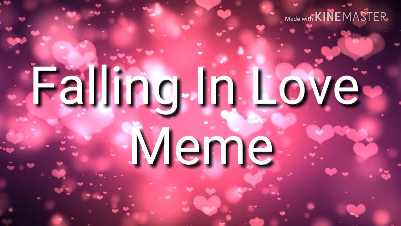 Falling In Love Meme - YouTube