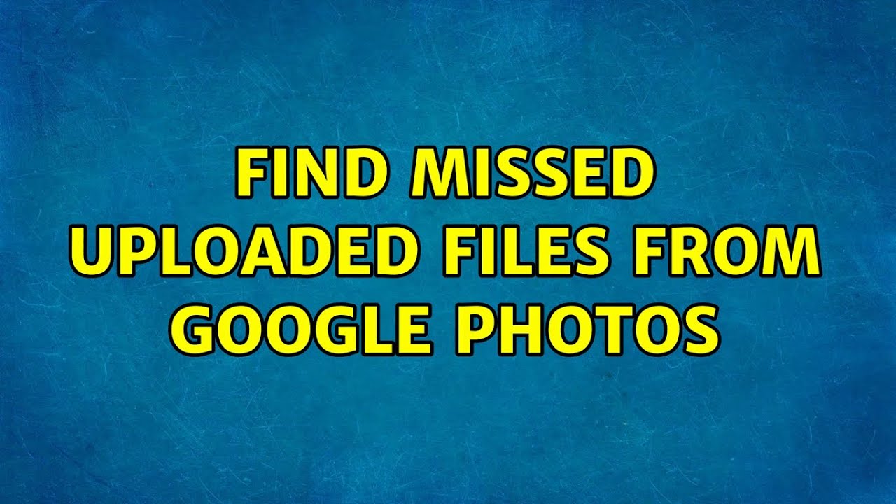 Find missed uploaded files from Google Photos (2 Solutions!!) - YouTube