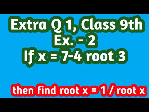 Extra Q 1, Class 9th Ex - 2 (POLYNOMIALS) If x = 7 - 4 root 3 then find ...