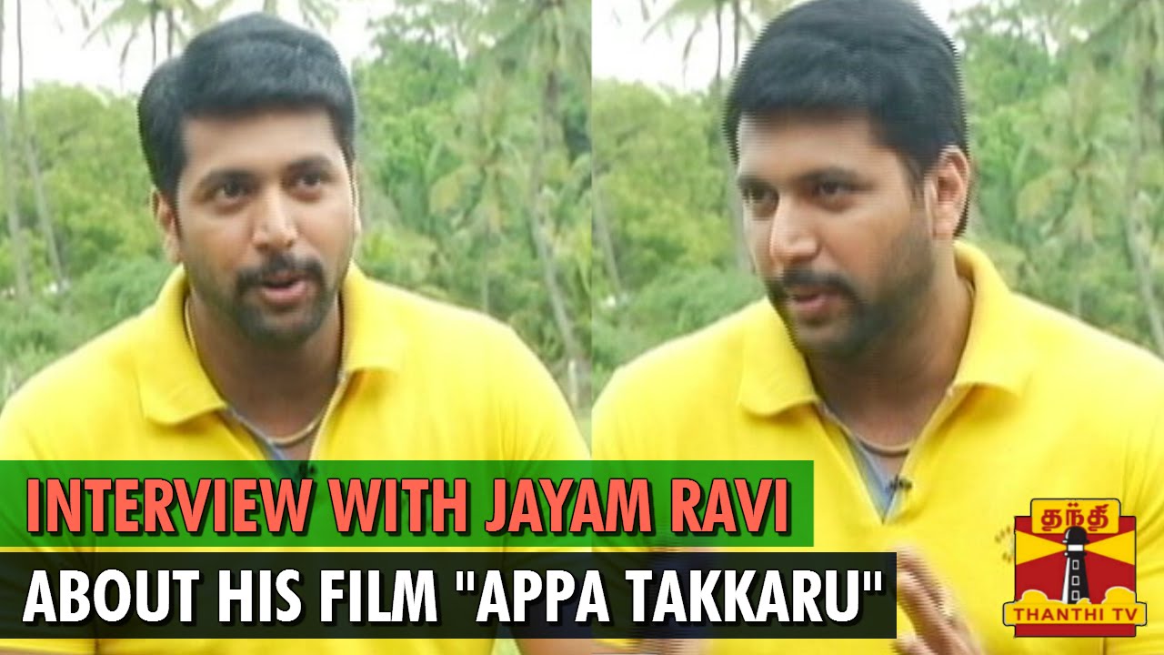 Interview With Jayam Ravi About His Upcoming Film "Appa Takkaru ...