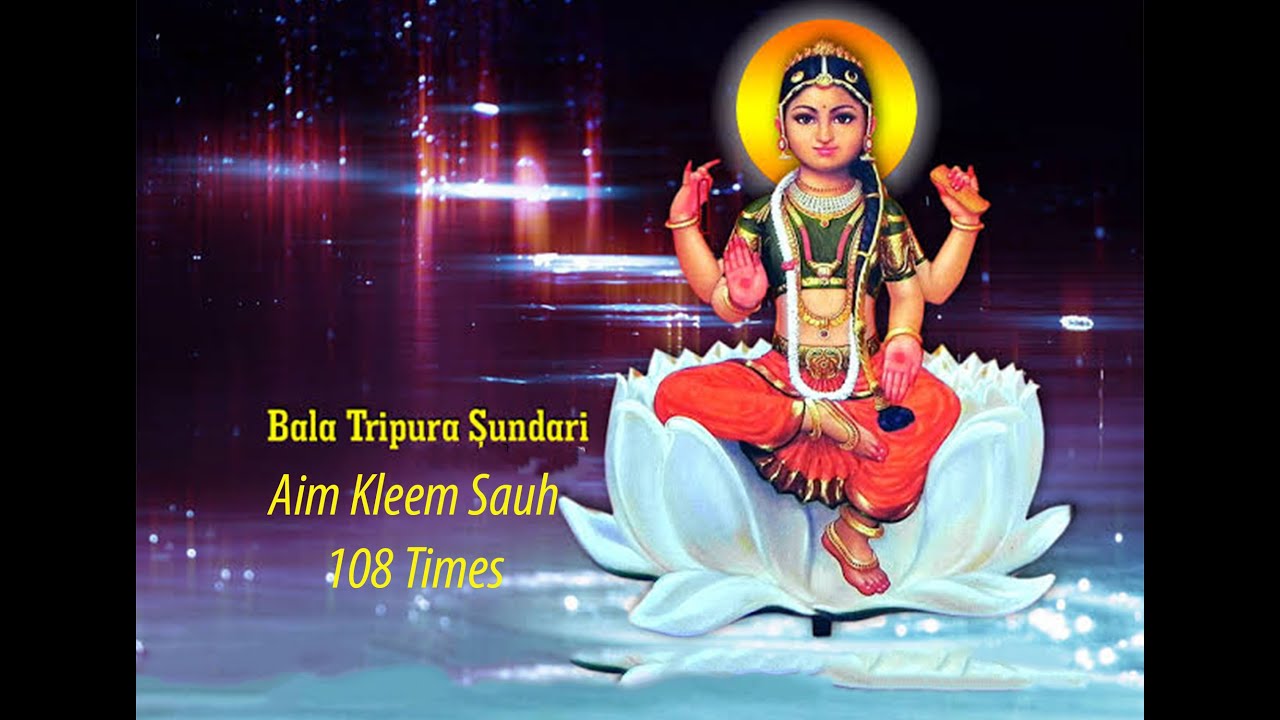 WARNING! Bala Tripura Sundari Mantra Aim Kleem Sauh 108 Times Way Of ...