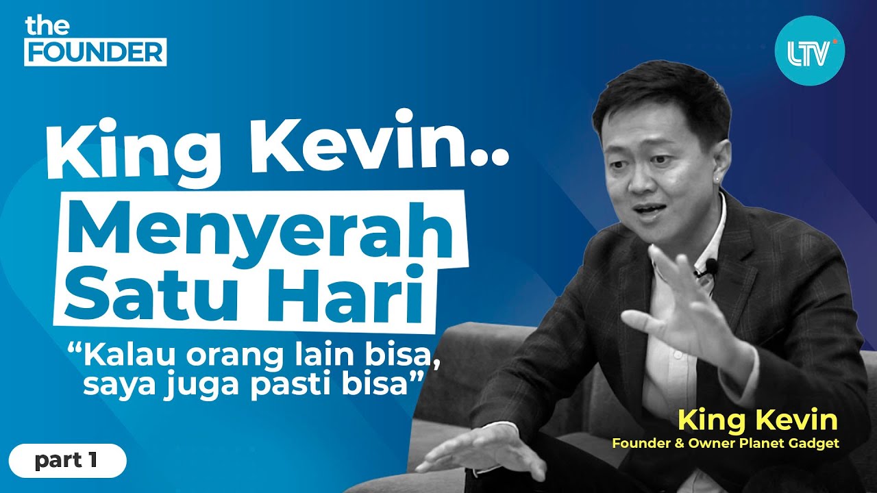 The Founder - Planet Gadget (King Kevin) - Kalau Orang Lain Bisa, Saya Pasti Juga Bisa (PART1 ...