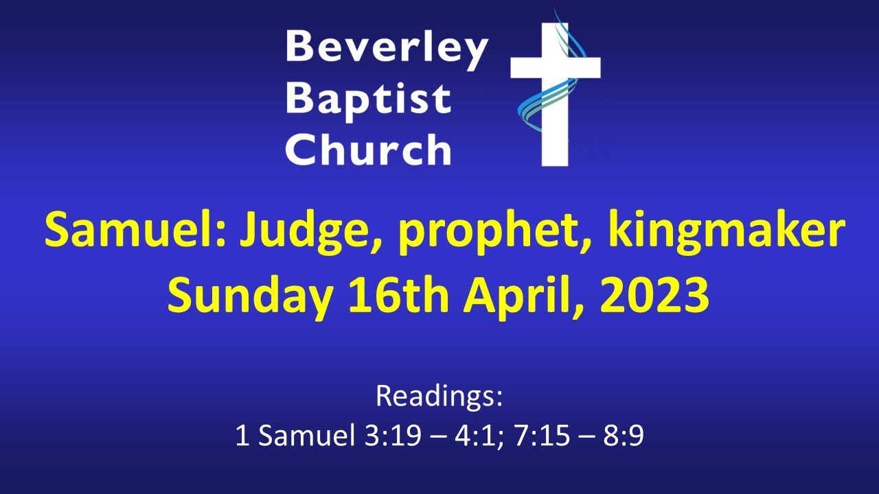 Sunday Service - 16th April 2023 - Samuel: Judge, prophet, kingmaker ...
