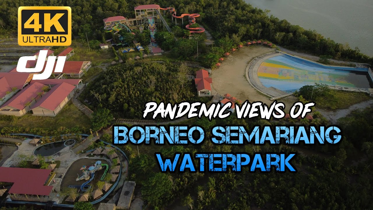[4K UHD] Pandemic Views of Borneo Semariang Waterpark | Filter ND16 DJI ...