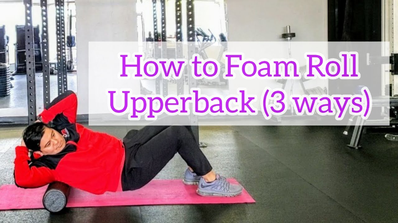 How to Foam Roll Upper back (3 ways) - YouTube