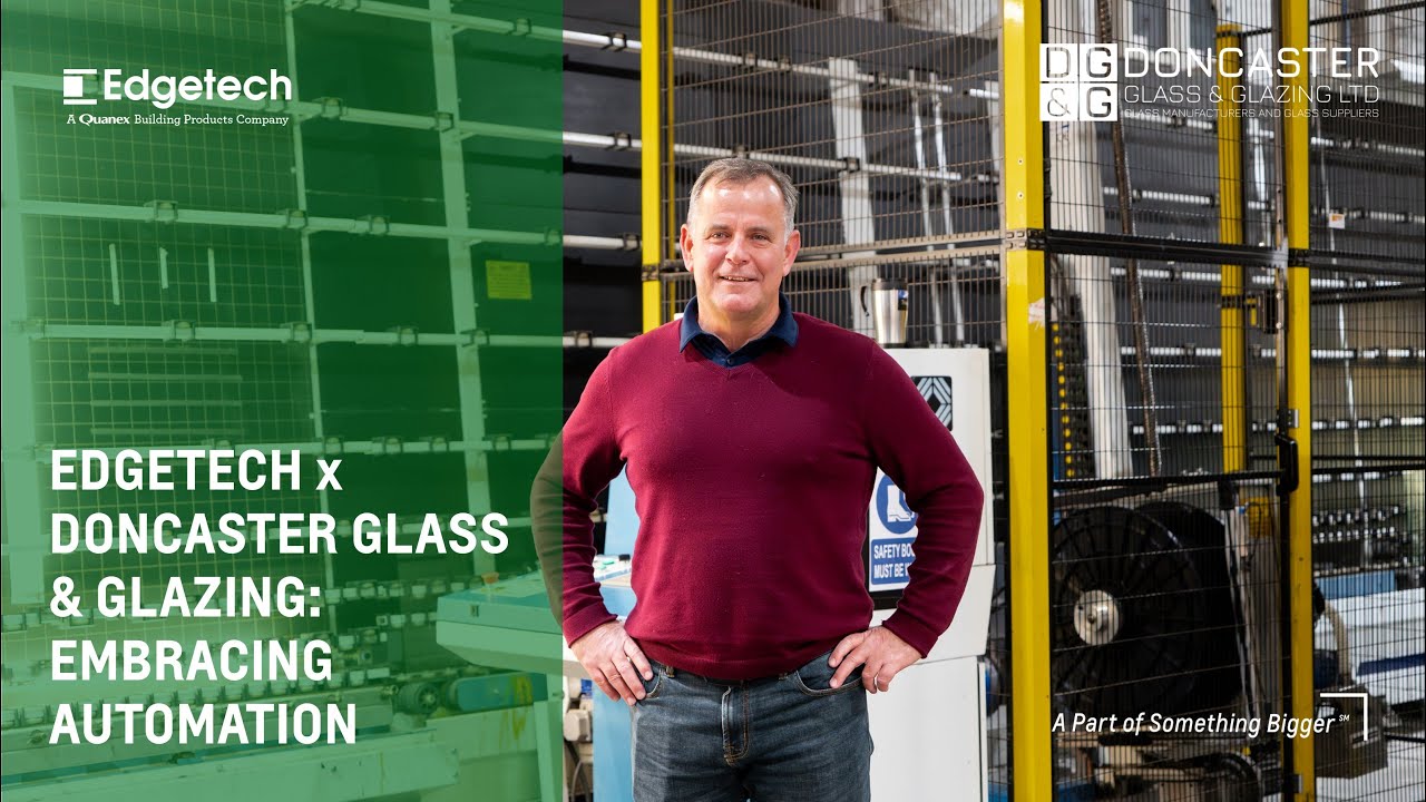 Doncaster Glass & Glazing x Edgetech | 15 Years of Partnership & Automation Success - YouTube