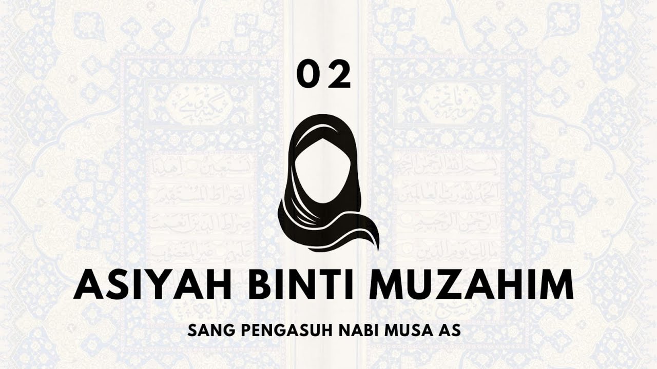 SERI PEREMPUAN DALAM AL-QUR'AN | 02 - ASIYAH BINTI MUZAHIM | AISYAH ...
