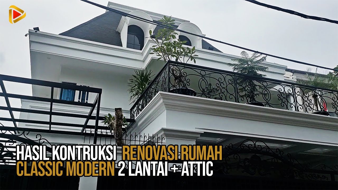 HASIL KONTRUKSI RENOVASI RUMAH MODERN CLASSIC 2 LANTAI DENGAN ATTIC ...