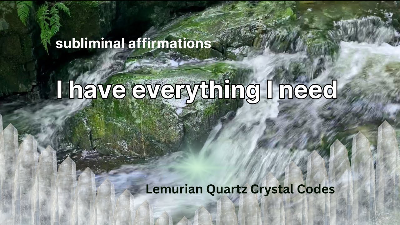 I have everything I need Subliminal Affirmations Crystal Codes - YouTube