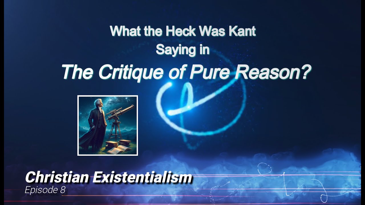 Christian Existentialism, Episode 8: What the Heck Was Kant Saying in ...