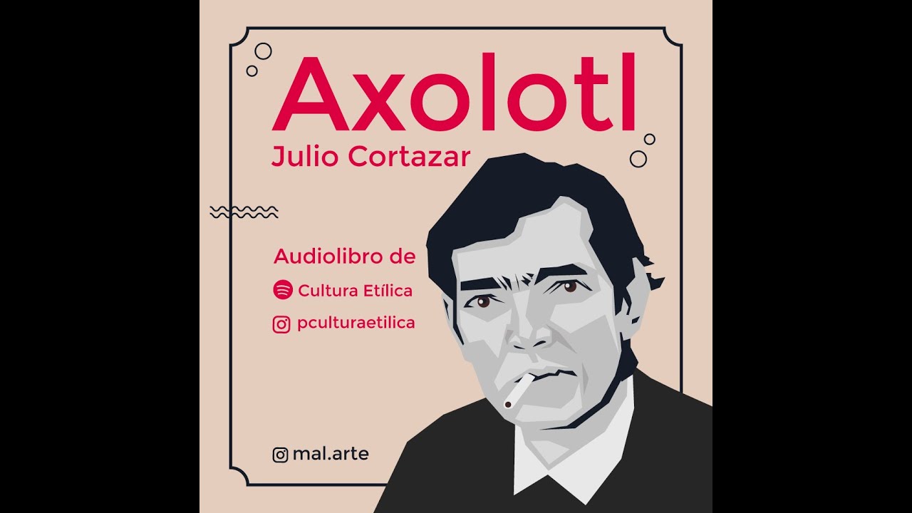 Axolotl de Julio Cortazar (Audiolibro) ️ - YouTube