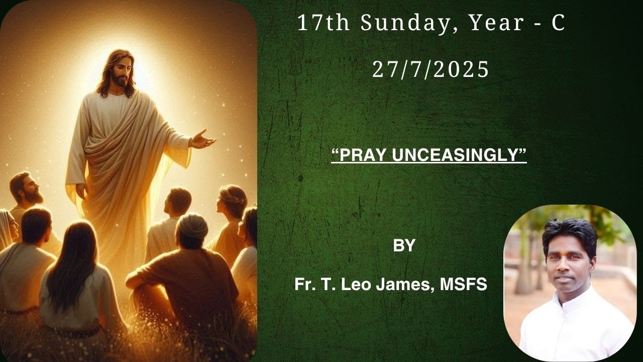 17th SUNDAY, YEAR - C/ Theme: "PRAY UNCEASINGLY"/ By: Fr. T. Leo James ...