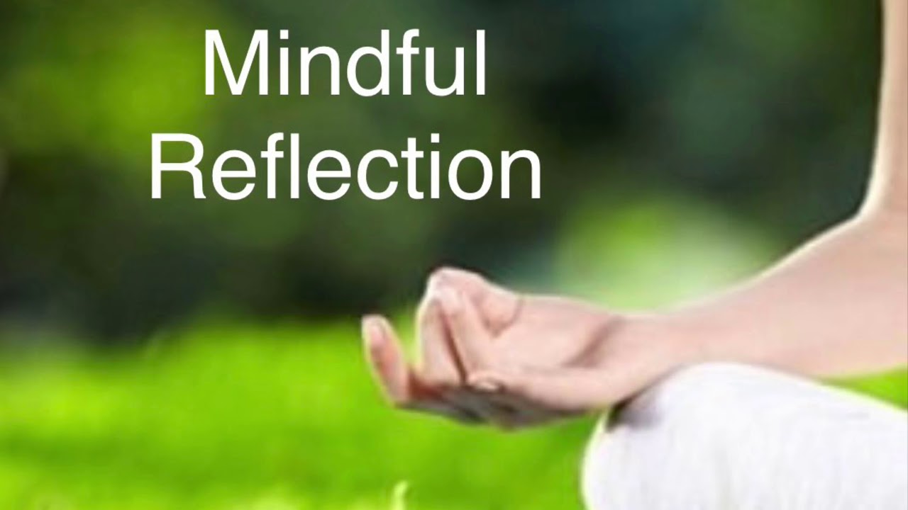 Mindful Reflection: Creating a Mindful Presence - YouTube