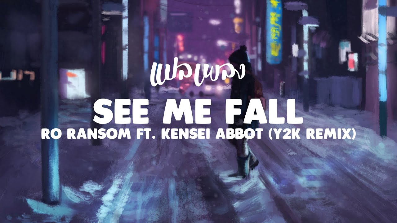 แปลเพลง See Me Fall - Ro Ransom ft. Kensei Abbot (Y2K Remix) - YouTube