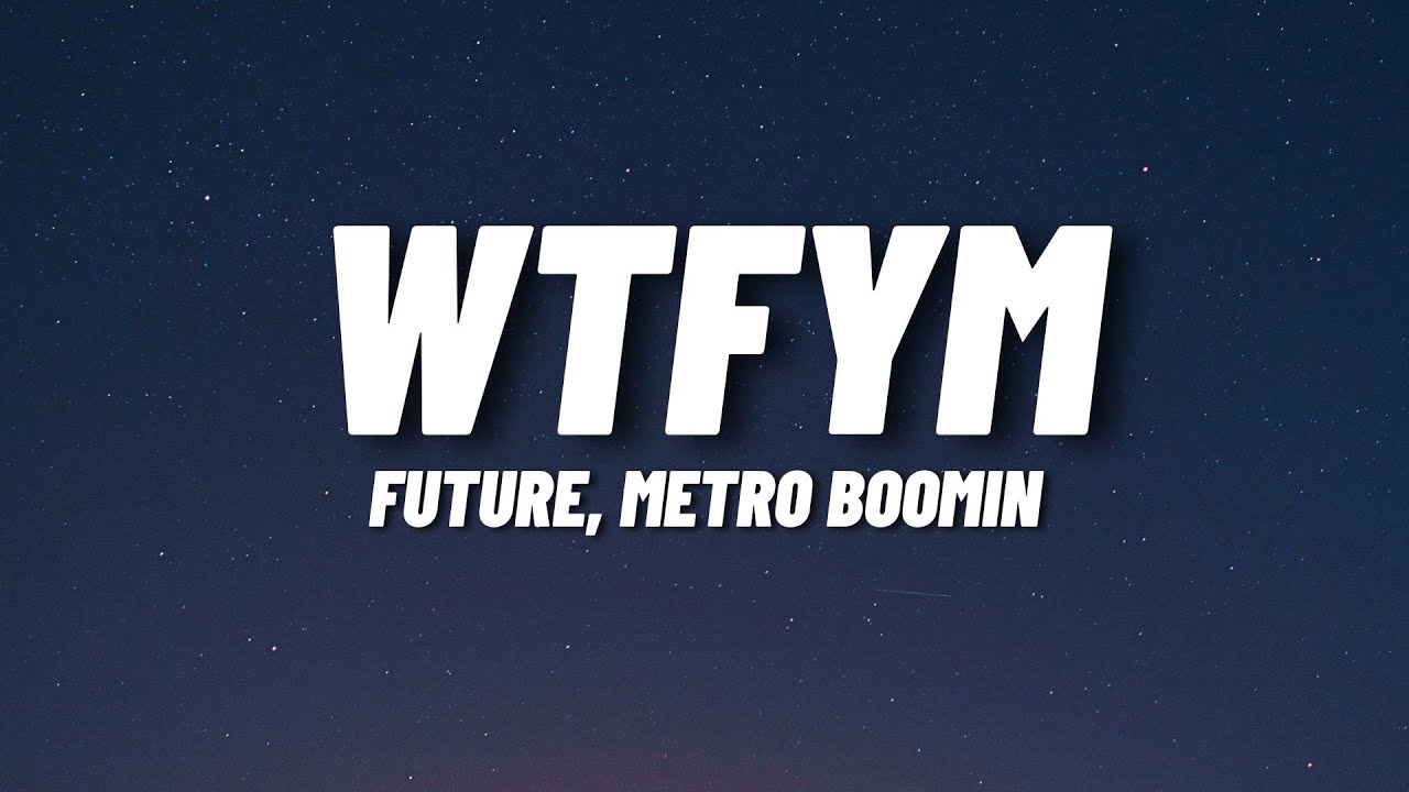 FUTURE, Mertro Boomin - WTFYM (Lyrics) - YouTube