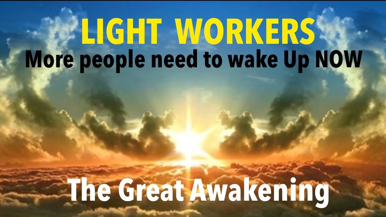 Light Workers - More People need to wake up NOW - The Great Awakening - YouTube