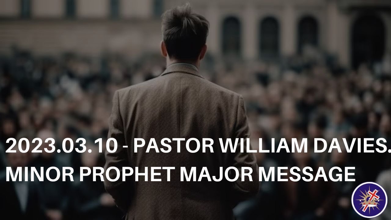 2023.03.10 - Pastor William Davies. Minor prophet Major message - YouTube