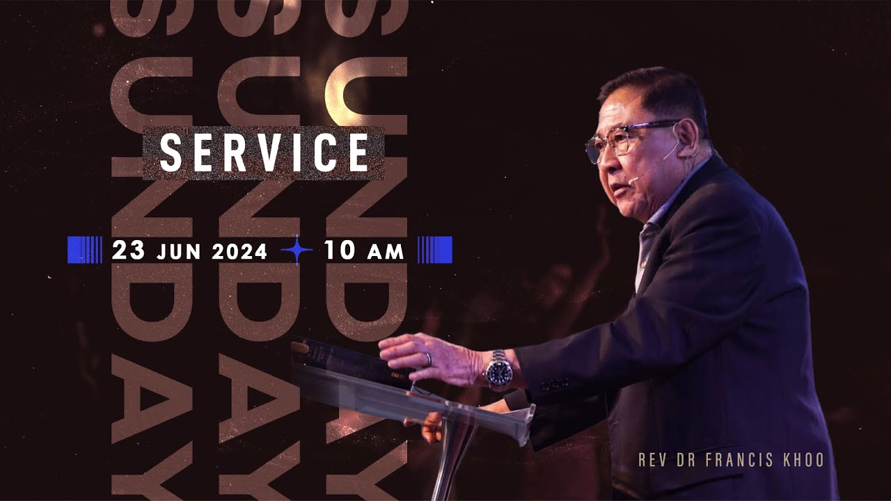 Covenant Vision Worship Service | 23 Jun 2024 | Rev Dr Francis Khoo - Living A Life Of Faith ...
