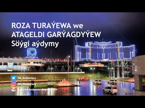 Roza Töräýewa we Atageldi Garýagdyýew – Söýgi aýdymy; (aýdyşyk aýdymy); (duet);