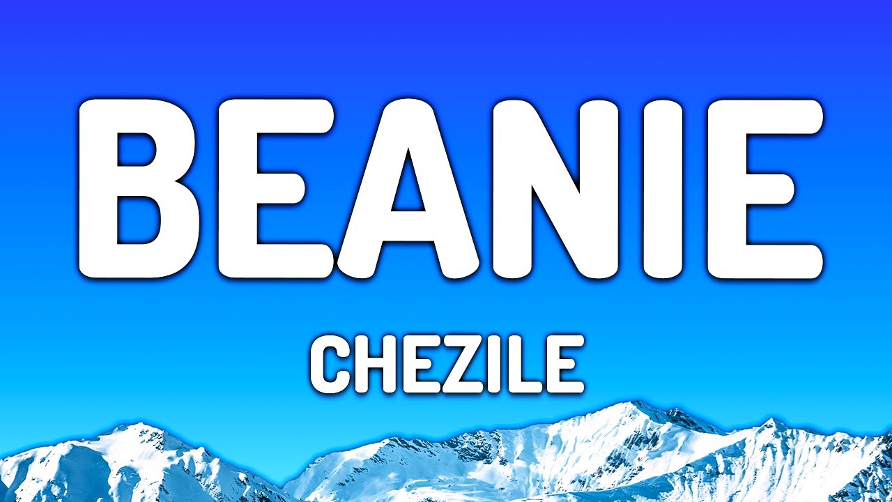 Chezile – Beanie (Lyrics) - "Hear it in your tone you're slowly letting ...
