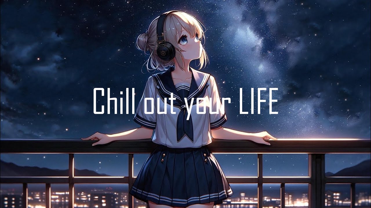 Chill out your LIFE mix.7 : Lo-fi Chill beats for Relaxing, Studying ...