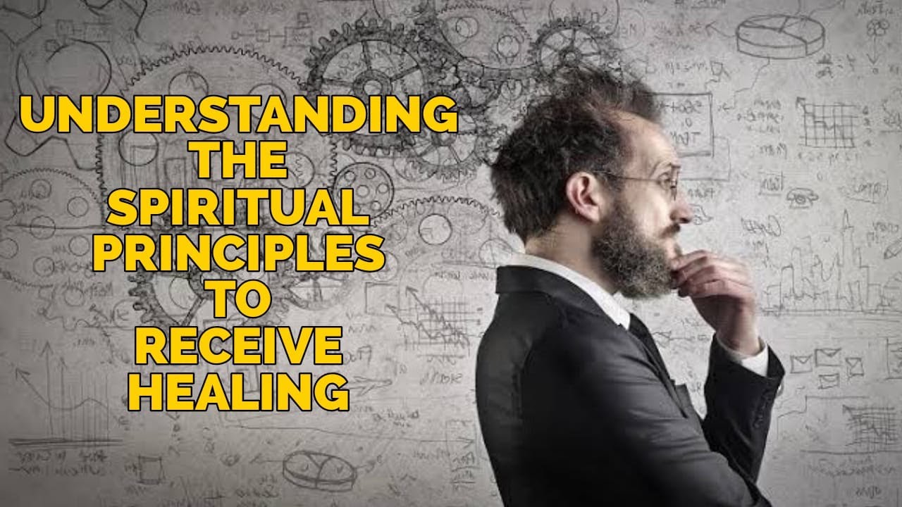 Understanding The Spiritual Principles To Receive Healing. 13th ...