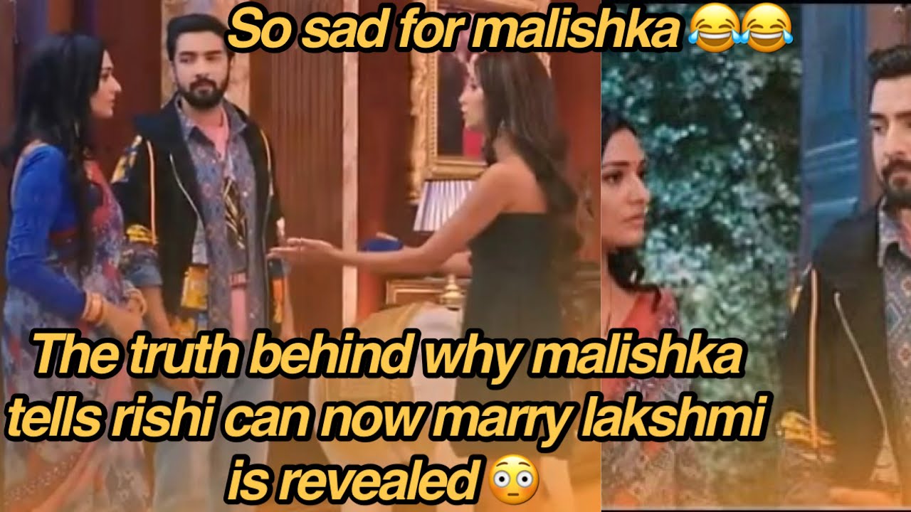 The truth behind why malishka tells rishi can now marry lakshmi is ...