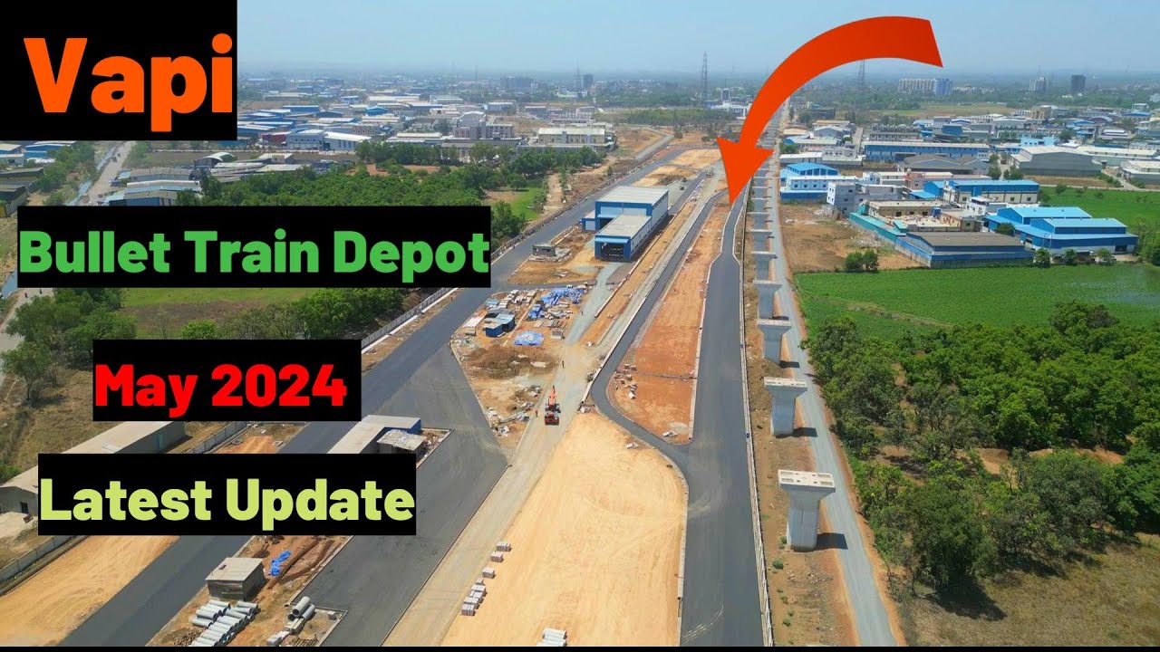 Vapi Bullet Train Depot May 2024 Latest Update Of Construction - YouTube