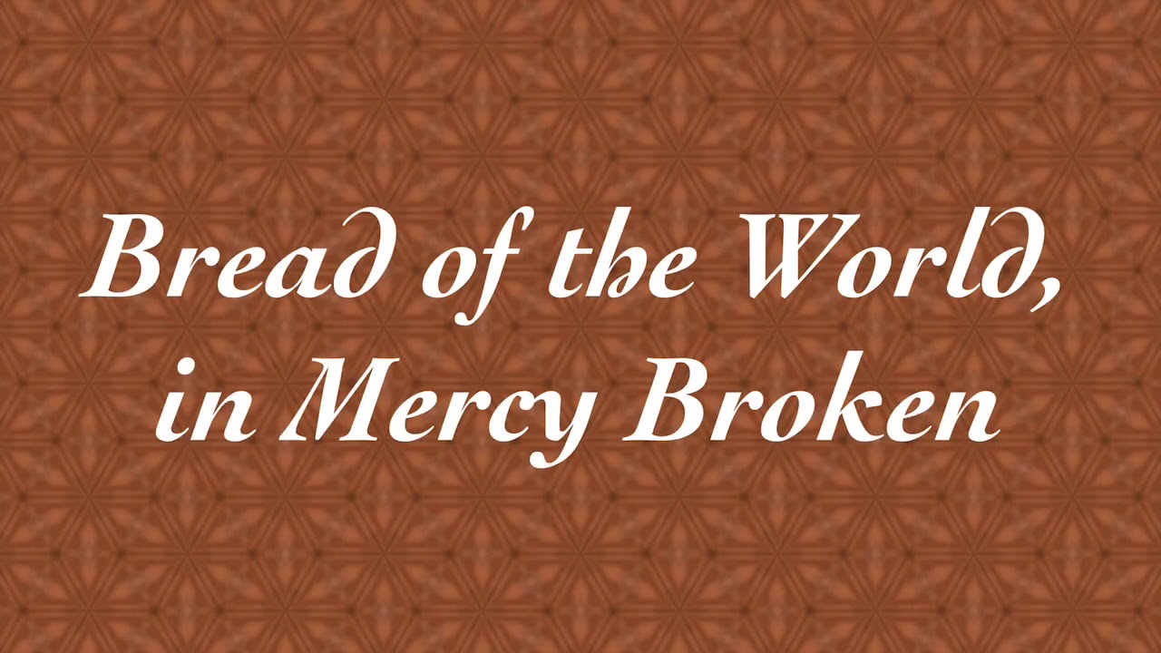 Bread of the World, in Mercy Broken - YouTube