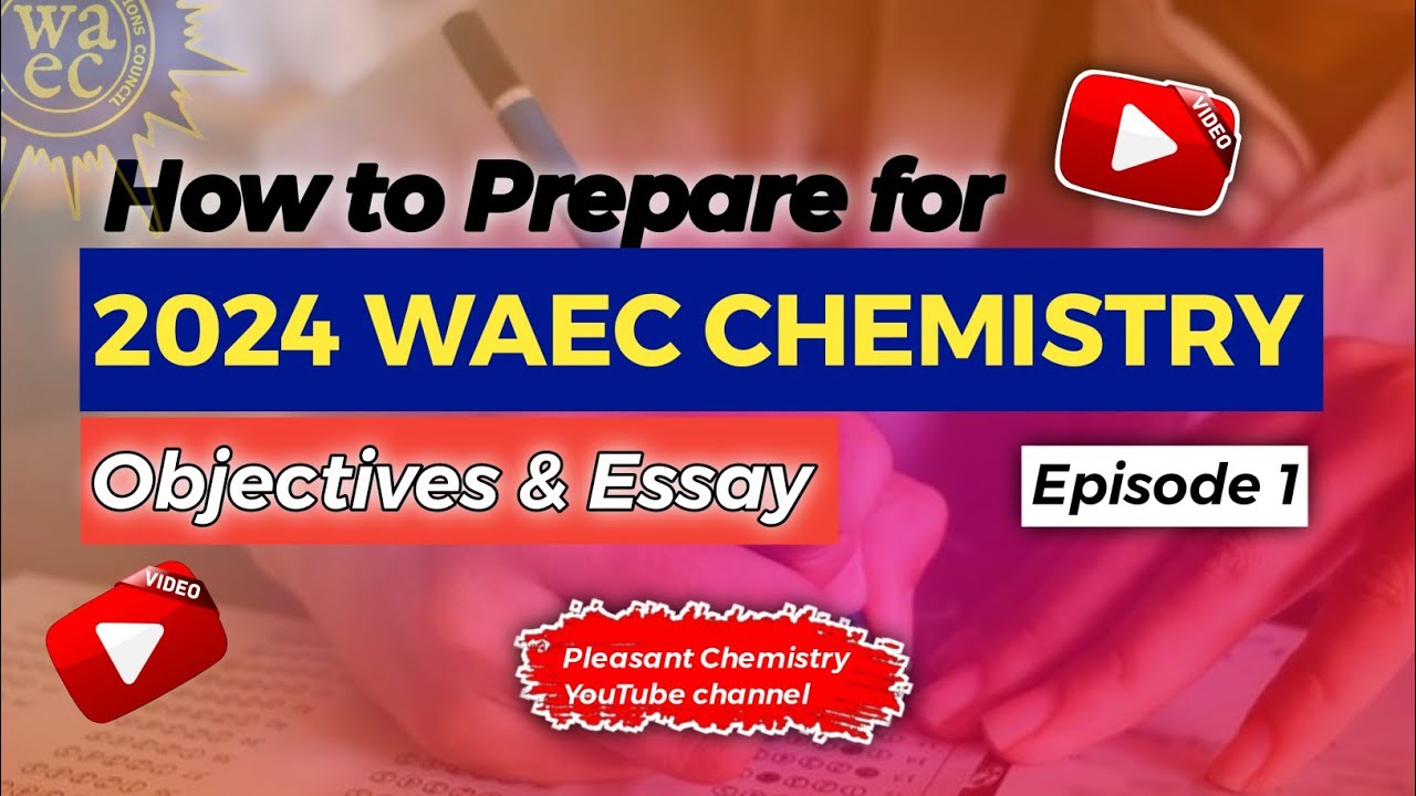 HOW TO PREPARE FOR 2024 WAEC CHEMISTRY EXAMINATION (OBJECTIVES AND ...