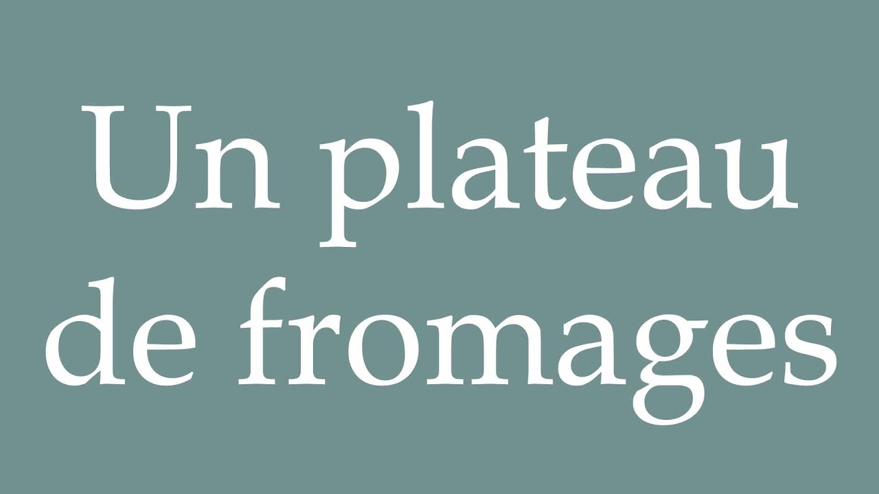How to Pronounce ''Un plateau de fromages'' (A cheese platter ...
