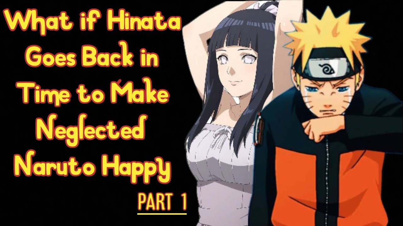 What if Hinata Goes Back in Time to Make Neglected Naruto Happy/PART 1 ...