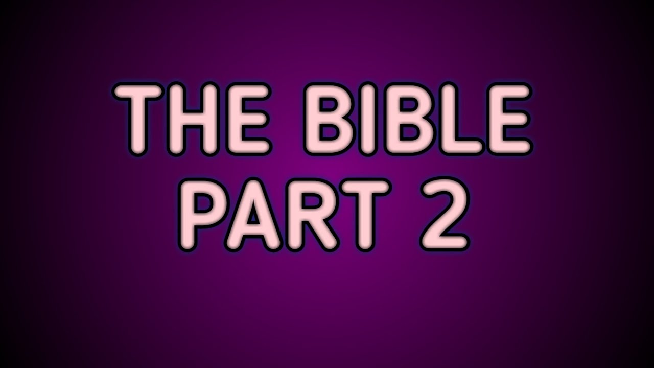 THE BIBLE PART 2 - YouTube