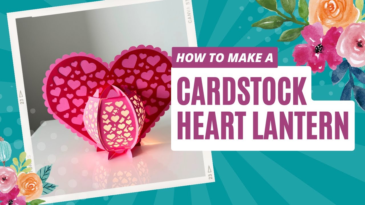 DIY Heart Lantern | Cricut Valentine’s Day Paper Craft Tutorial - YouTube