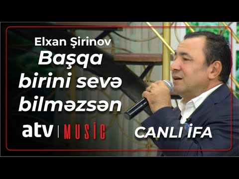 Elxan Şirinov - Başqa birini sevə bilməzsən - Canlı ifa