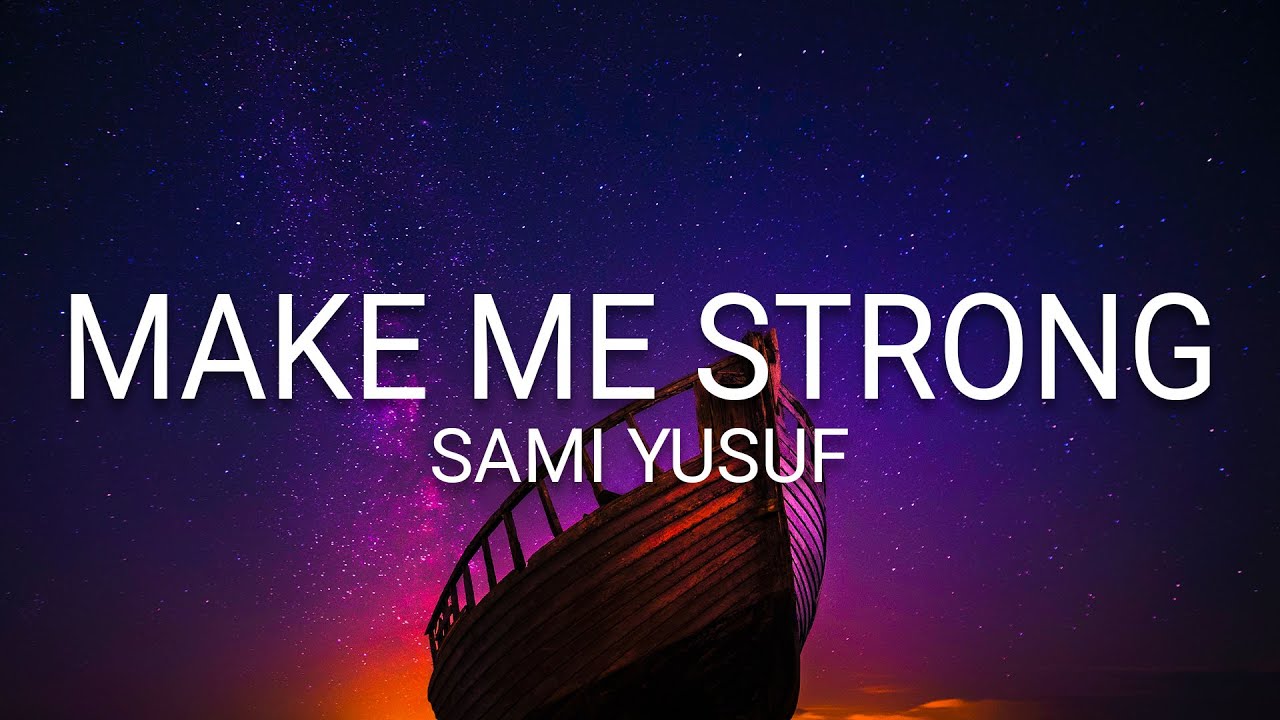Sami Yusuf - Make Me Strong (Lyrics) - YouTube