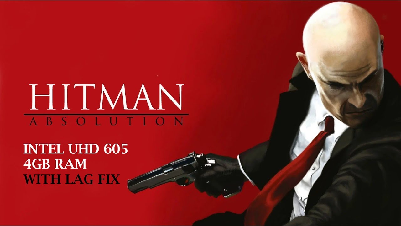 HITMAN ABSOLUTION | INTEL UHD 605 | TESTING | WITH LAG FIX - YouTube