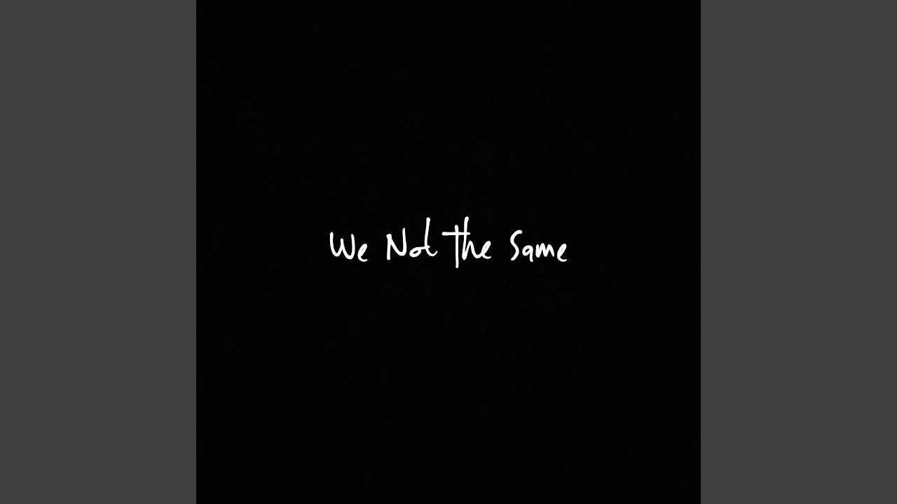 We Not The Same - YouTube