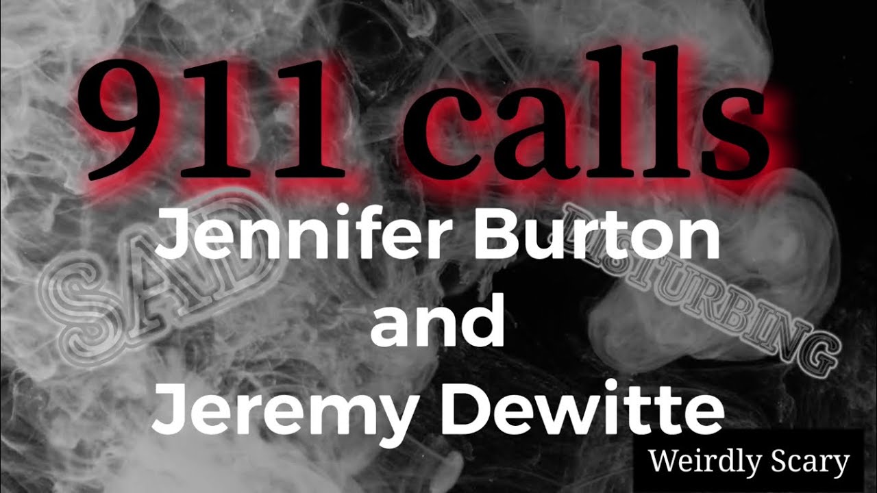 disturbing 911 call from Jennifer Burton and Jeremy Dewitte - YouTube