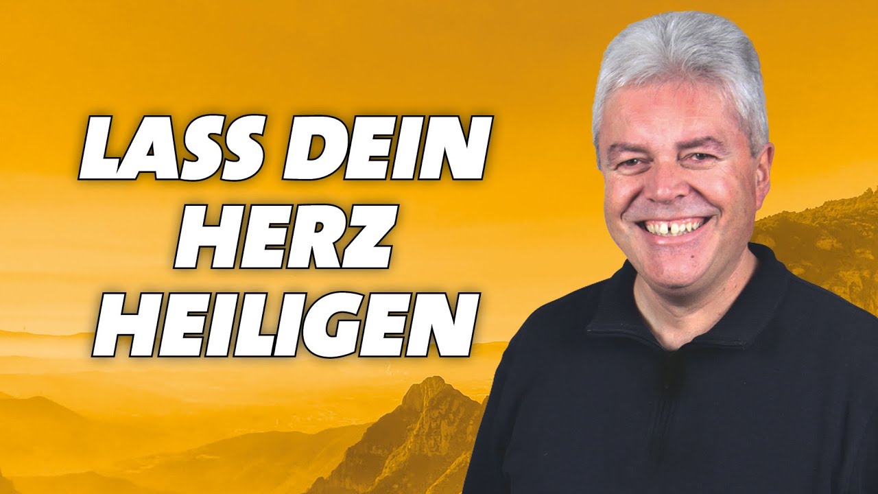 Martin Wilhelm - Lass dein Herz heiligen (16. Juli um 17:00 Uhr) - YouTube