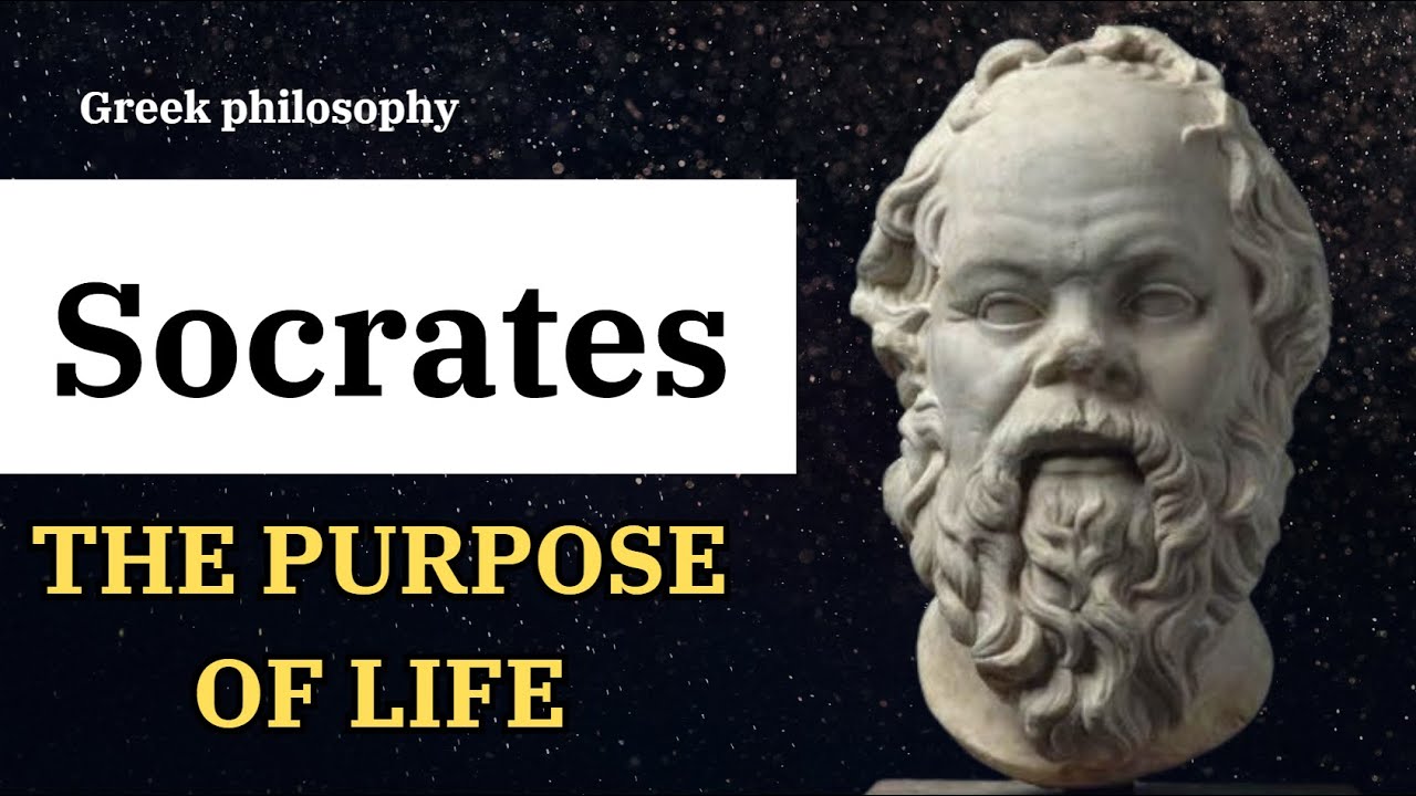 SOCRATES' PHILOSOPHY - THE PURPOSE OF LIFE - GREEK PHILOSOPHY - YouTube