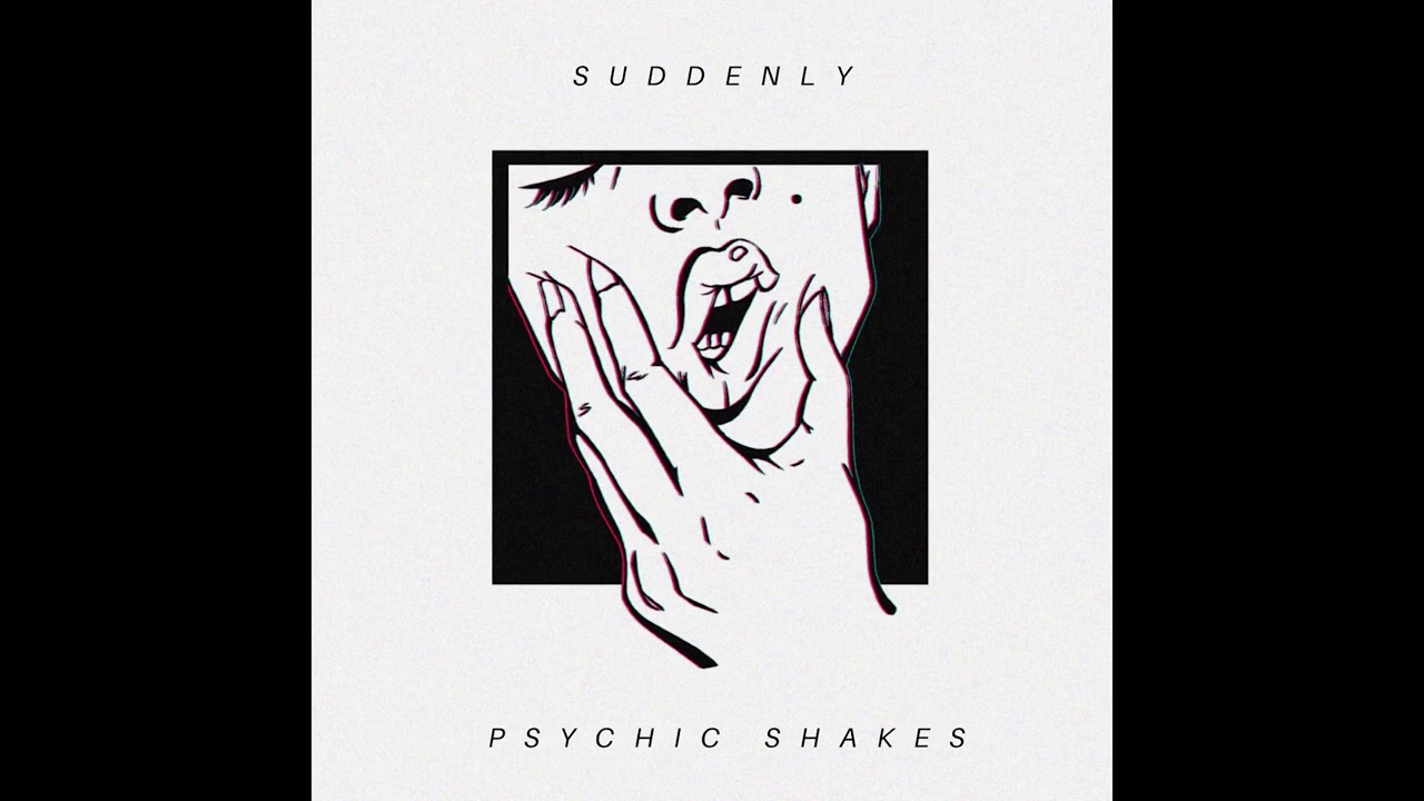Psychic Shakes - Suddenly - YouTube