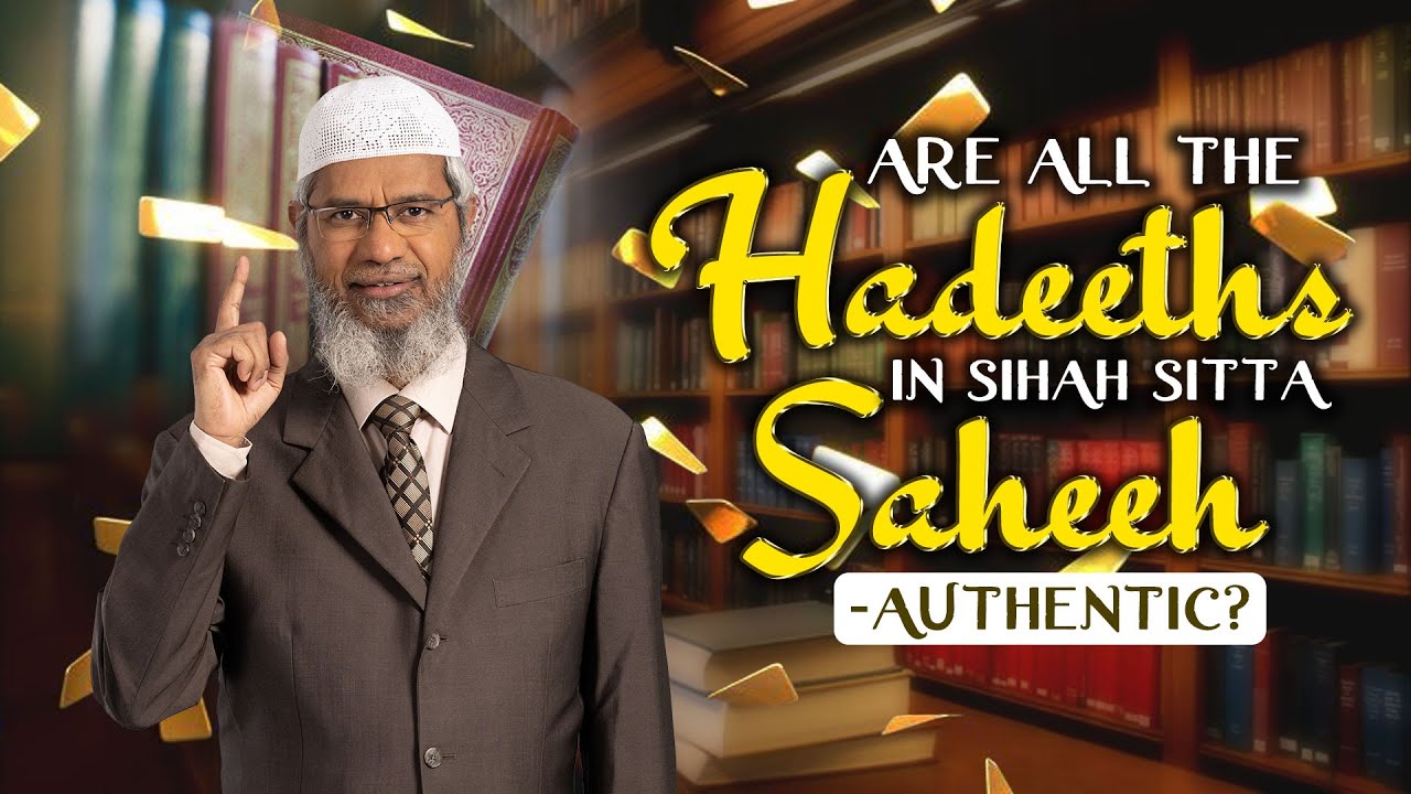 Are all the Hadeeths in Sihah Sitta Saheeh - Authentic? - Dr Zakir Naik ...