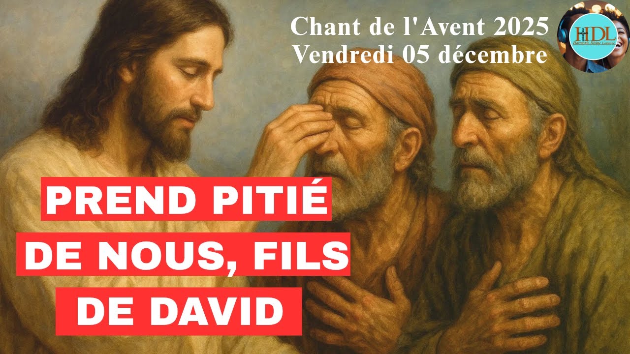 Prend pitié de nous, Fils de David | Avent 2025, Vendredi 05 décembre ...