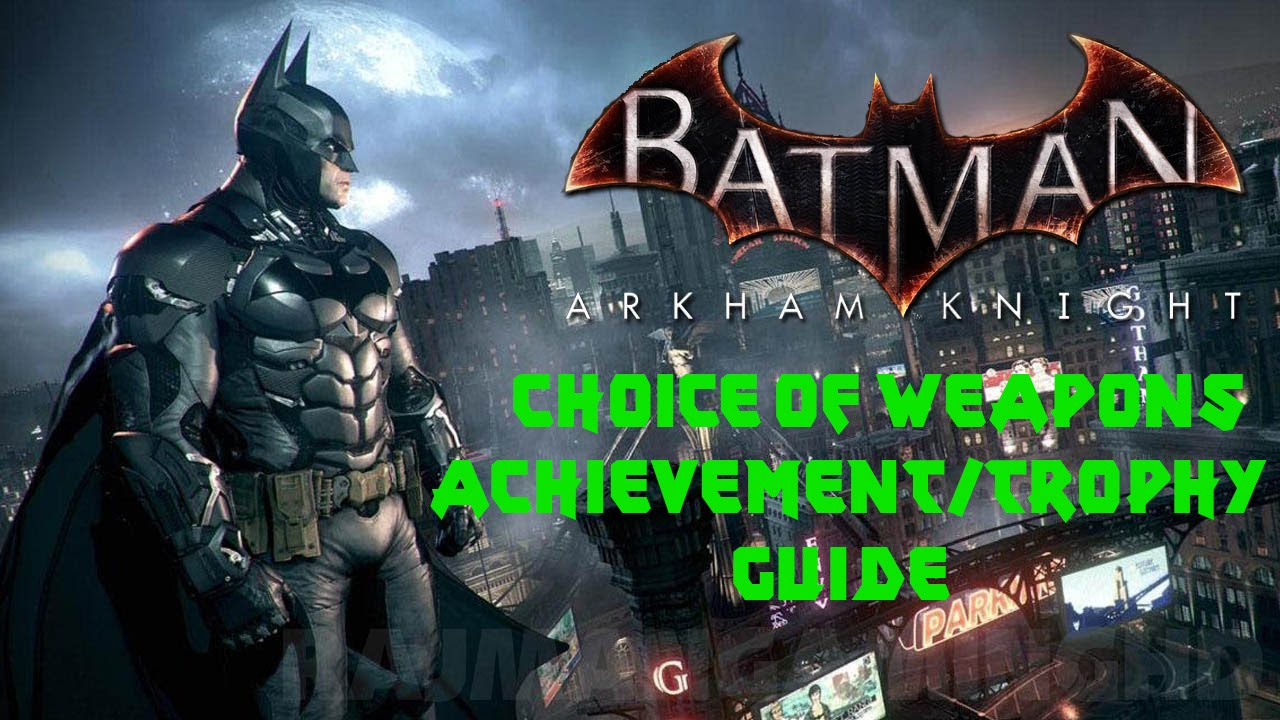 Batman Arkham Knight | Choice of Weapons Achievement/Trophy Guide - YouTube