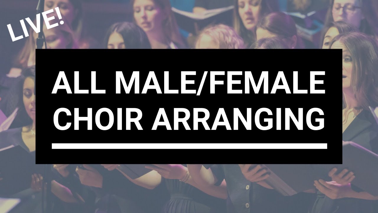 LIVE a cappella/choral arranging: All male/female choir arranging ...
