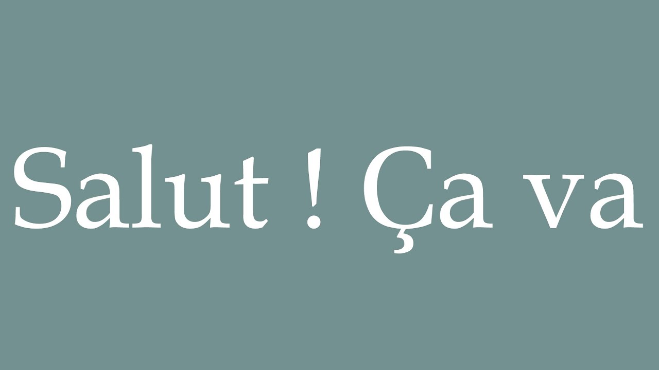 How to Pronounce ''Salut! Ça va'' Correctly in French - YouTube
