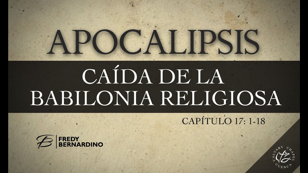 LA CAIDA DE LA BABILONIA RELIGIOSA O LA GRAN RAMERA (024 APOCALIPSIS 17 ...