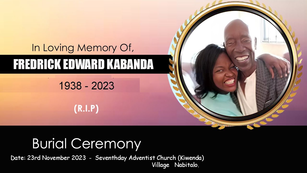 CELEBRATING THE LIFE OF FREDRICK EDWARD KABANDA | 1938-2023 ,BURIAL ...