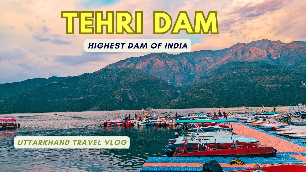 Tehri Dam | Highest Dam | Mussoorie and Dhanaulti | Uttarakhand trip ...